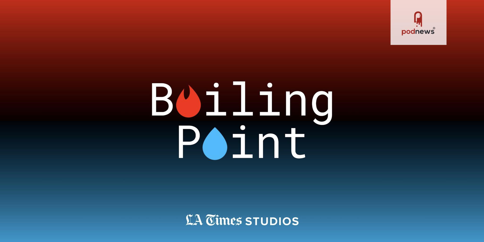 LA Times Studios Launches Podcast Slate with ‘Boiling Point’ Hosted by ...