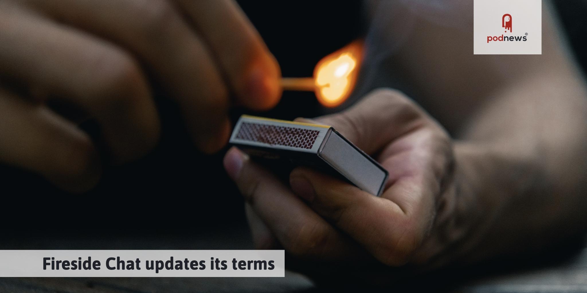 Fireside Chat updates its terms