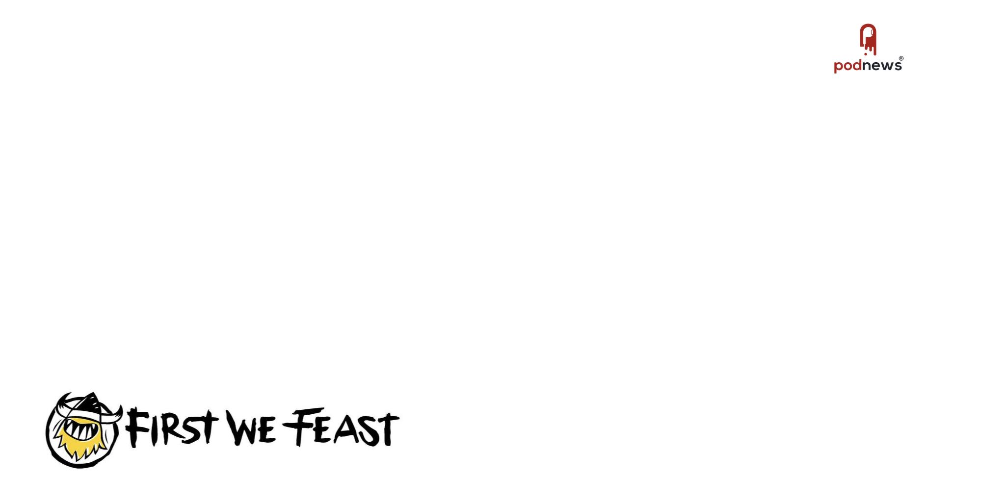First We Feast Becomes an Independent Multi-platform Media Company and ...