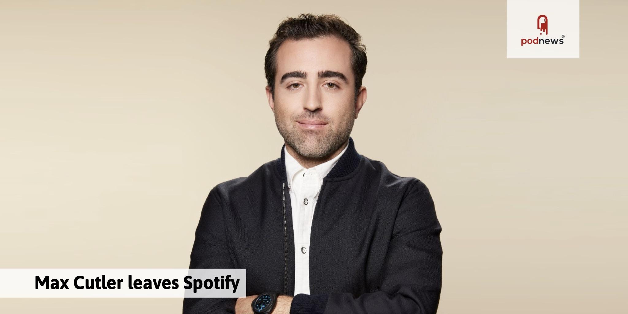 Max Cutler leaves Spotify