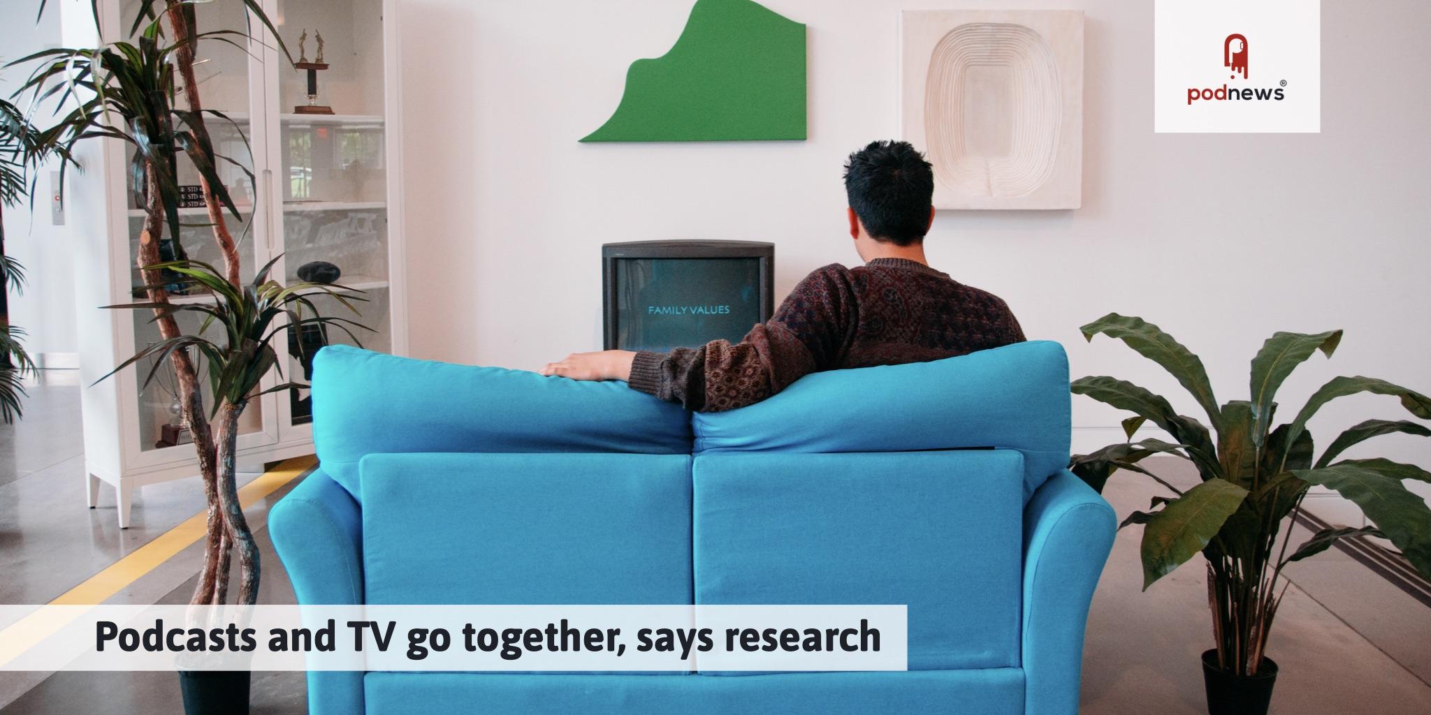 Podcasts and TV go together, says research