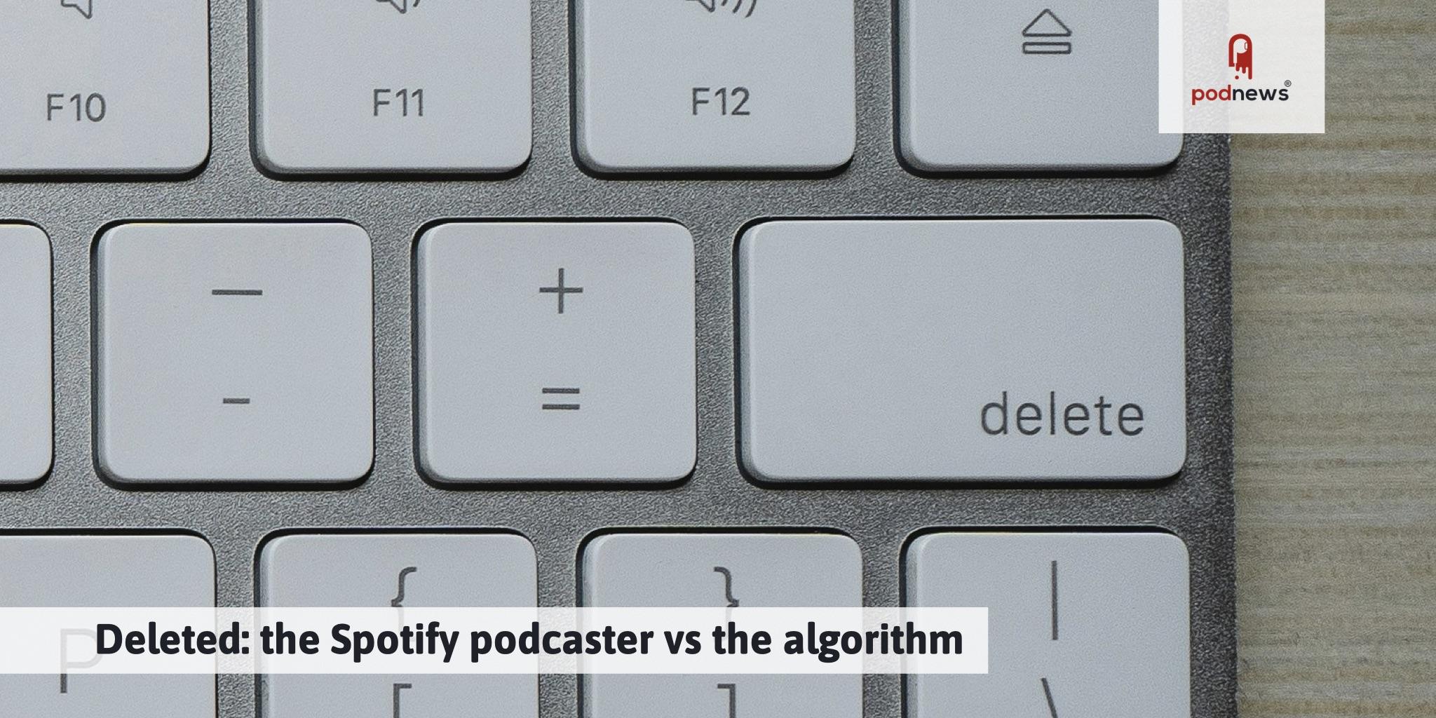 Deleted: the Spotify podcaster vs the algorithm