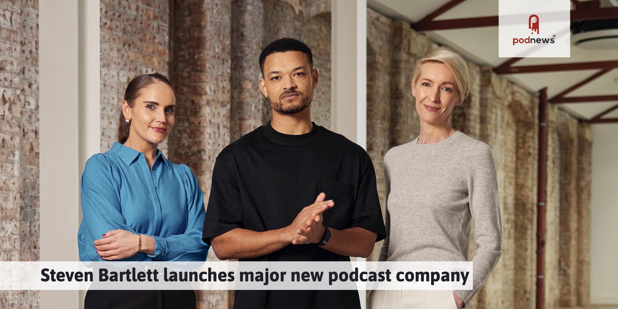 Steven Bartlett launches major new podcast company Steven Bartlett launches major new podcast company