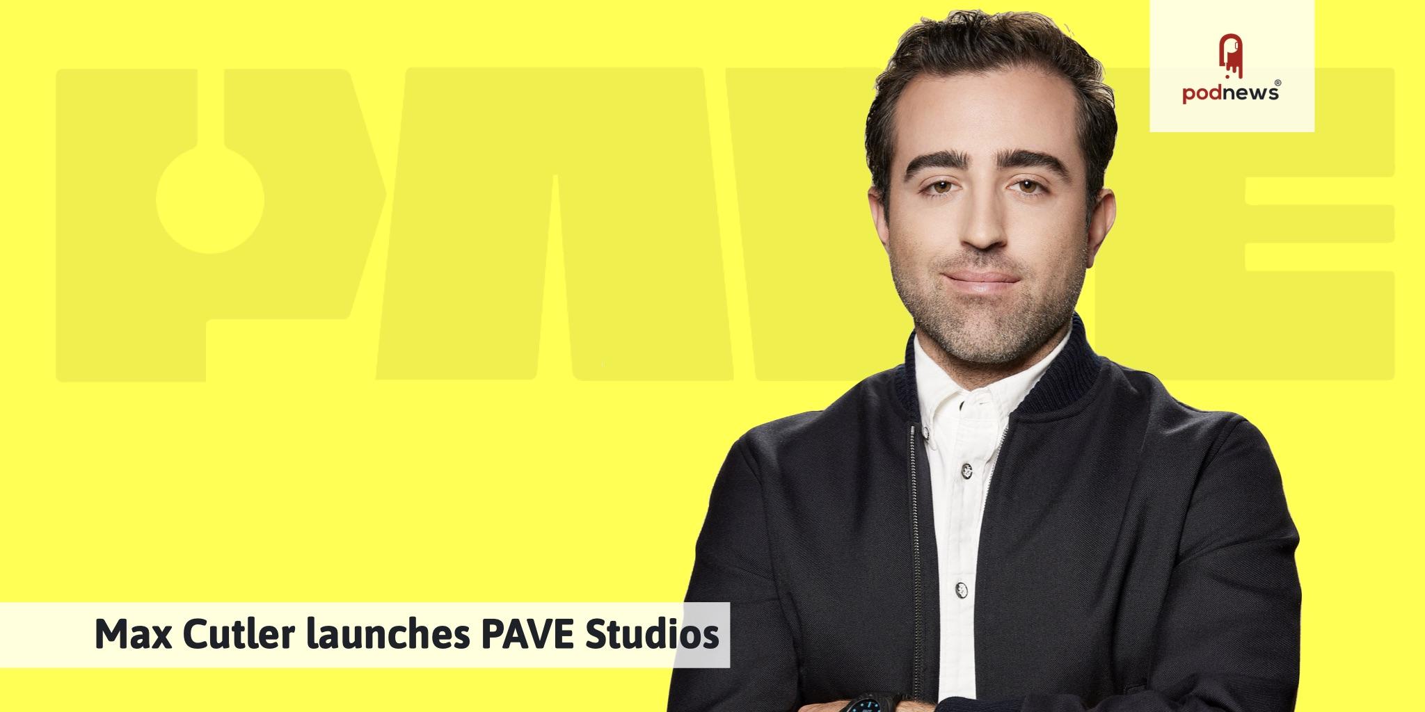 Max Cutler launches PAVE Studios