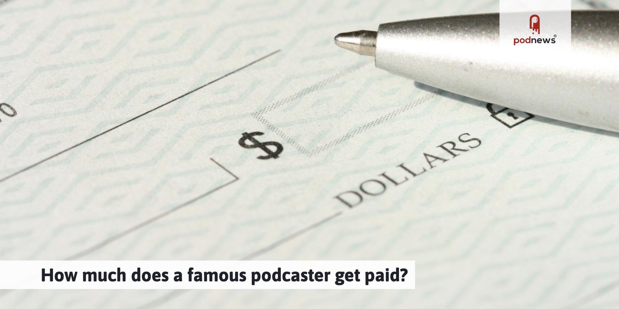 How much does a famous podcaster get paid?