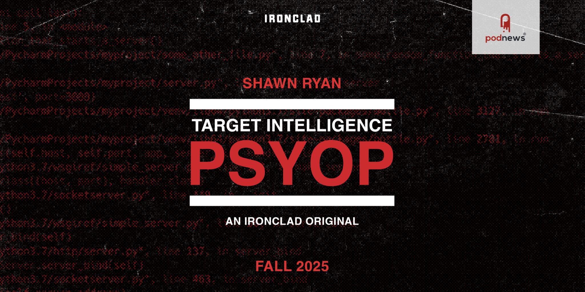 Shawn Ryan to host new prestige audio docuseries from IRONCLAD - TARGET INTELLIGENCE: PSYOP