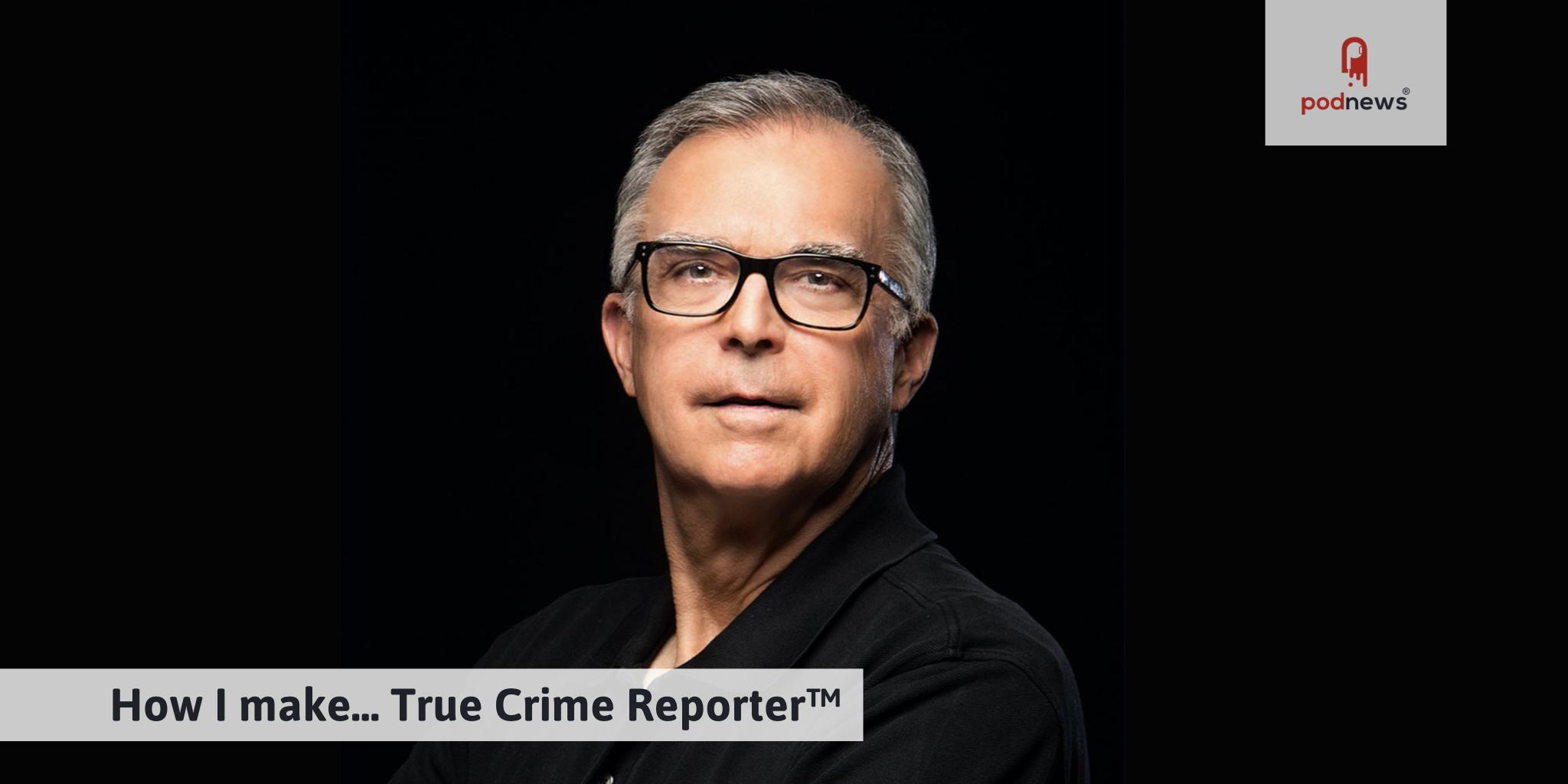 How I make... True Crime Reporter