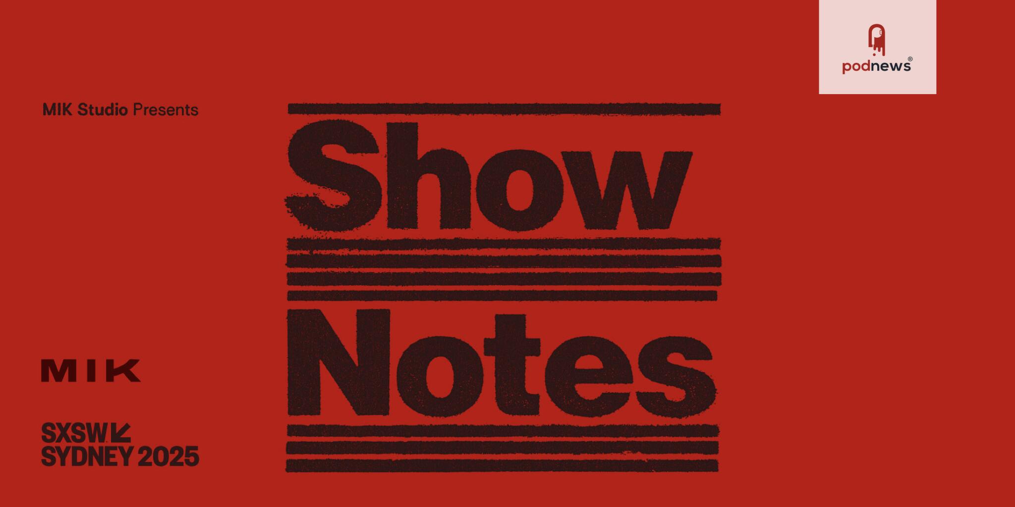 MIK Studio and SXSW Sydney® reveal new Show Notes panels, spotlighting ...