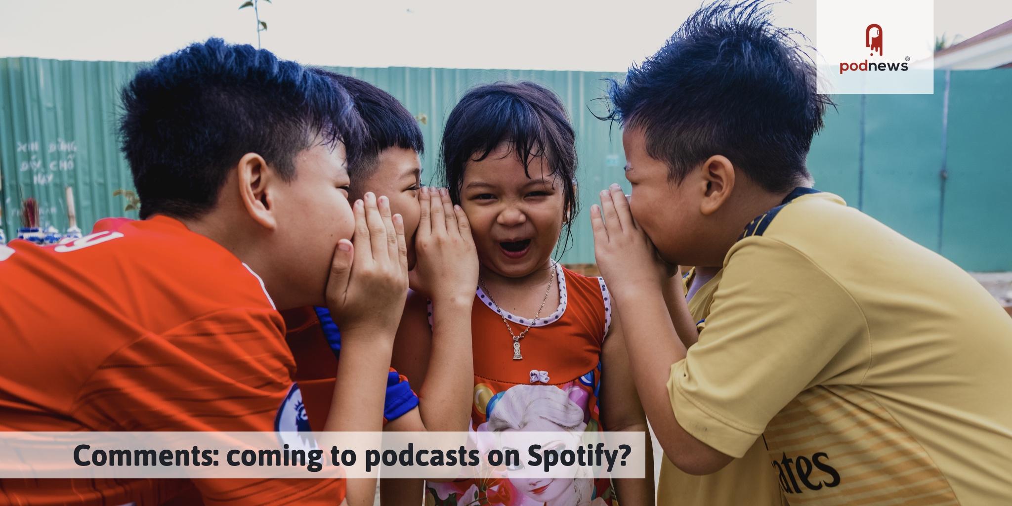 Comments: coming to podcasts on Spotify?