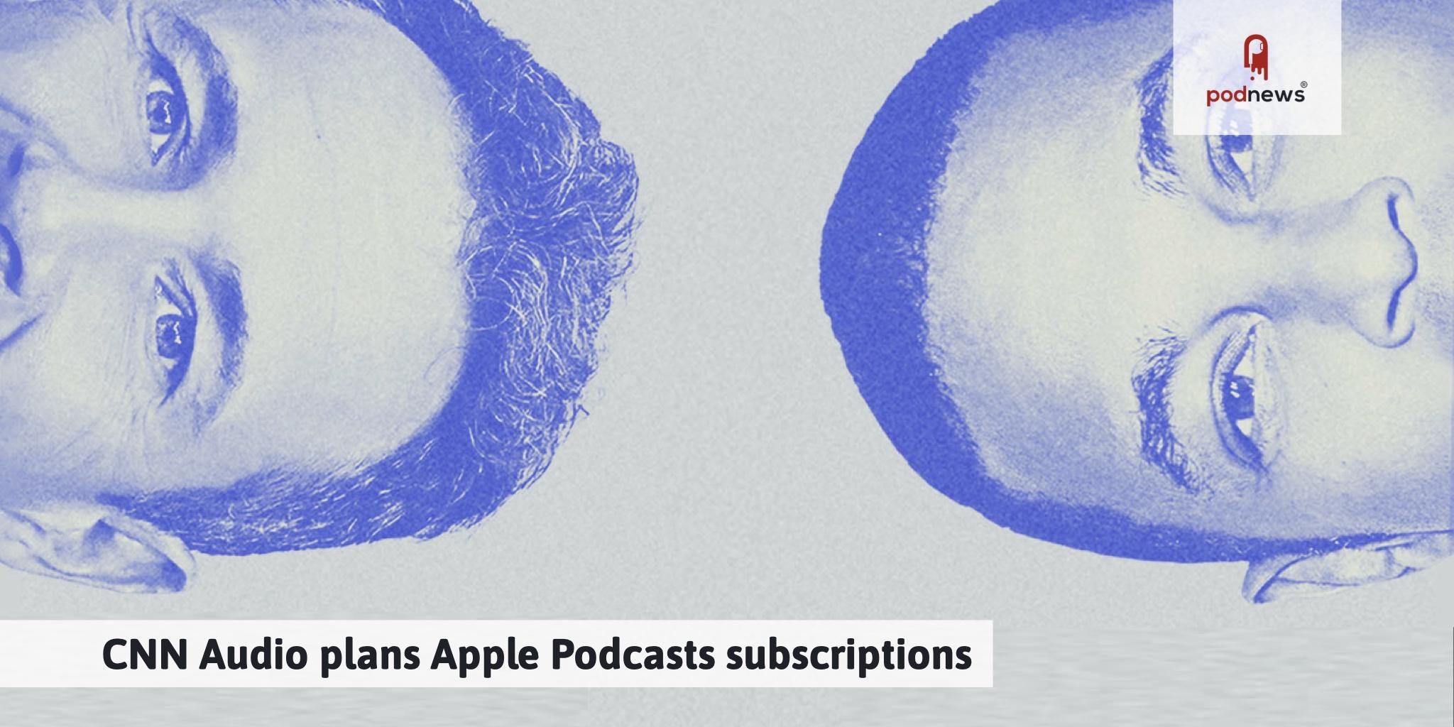 CNN Audio plans Apple Podcasts subscriptions