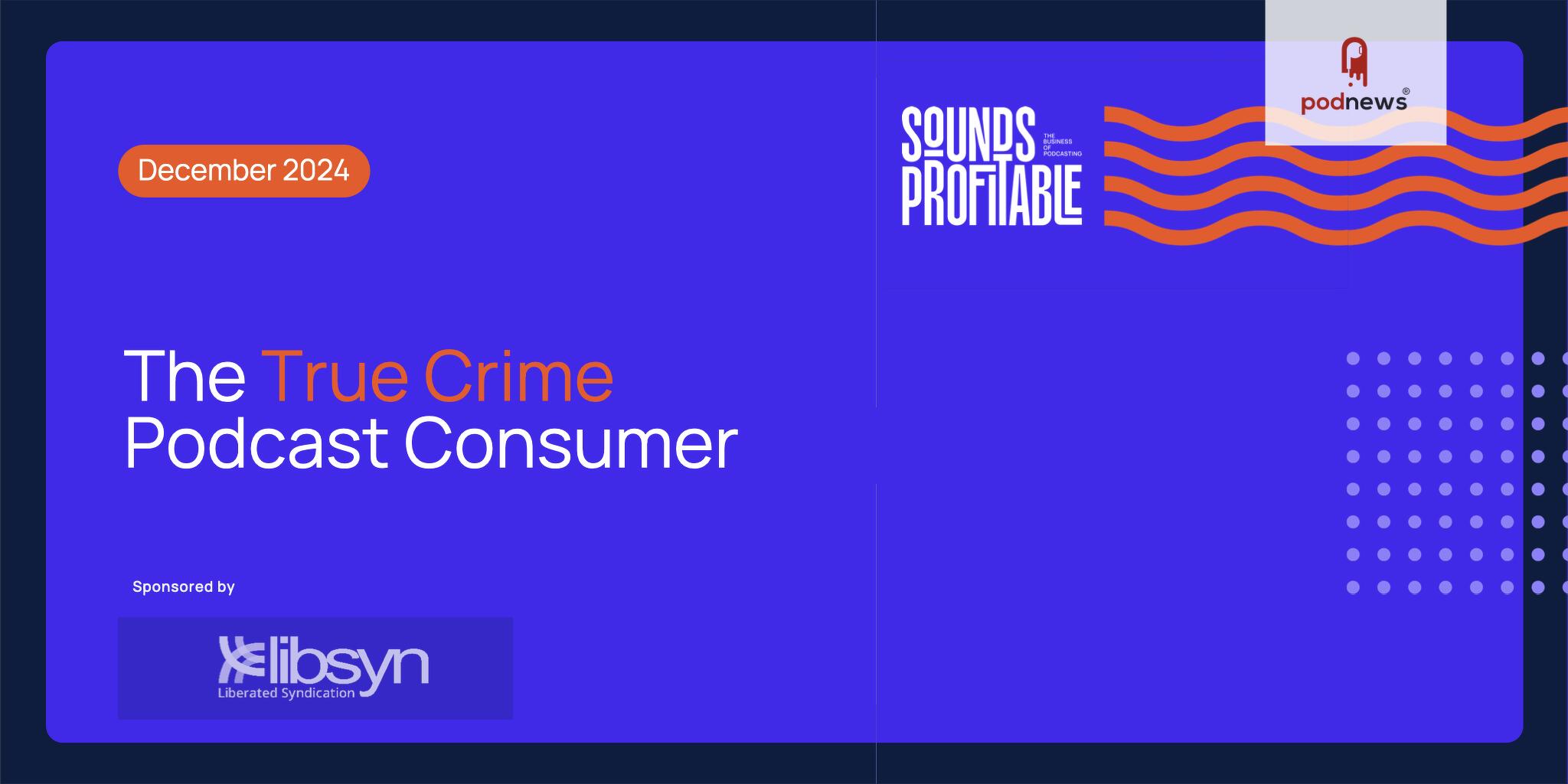 Libsyn and Sounds Profitable Unveil the 2024 True Crime Podcast ...