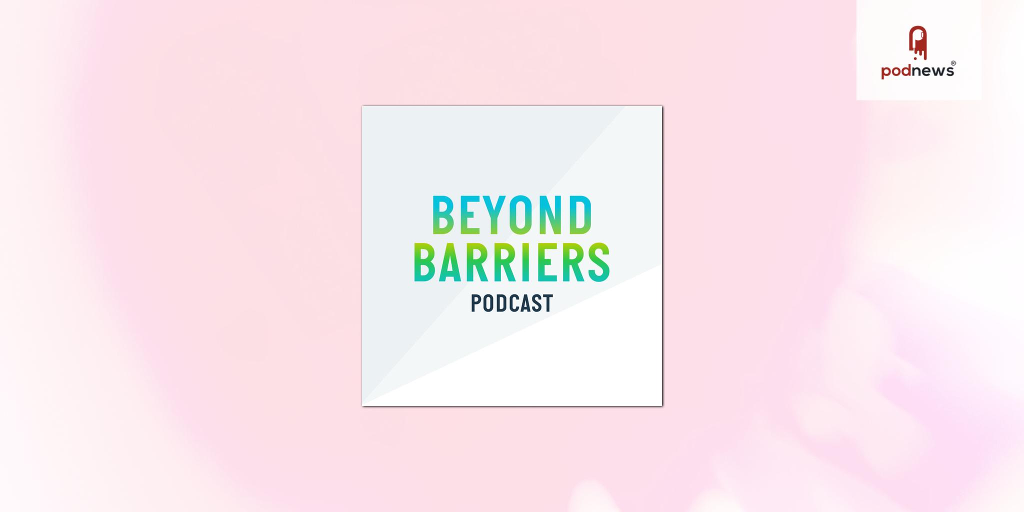BEYOND BARRIERS podcast episode list