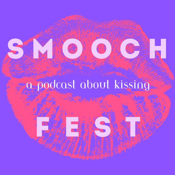Smooch Fest - the Kissing Podcast