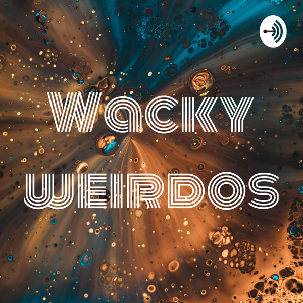 Wacky weirdos